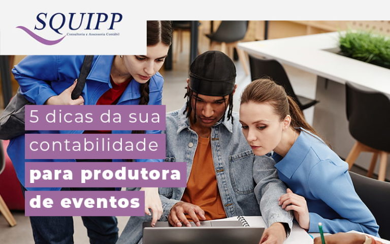 5 dicas para realizar uma efetiva contabilidade para produtoras de eventos